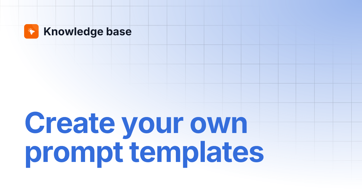 Create your own prompt templates | Knowledge base