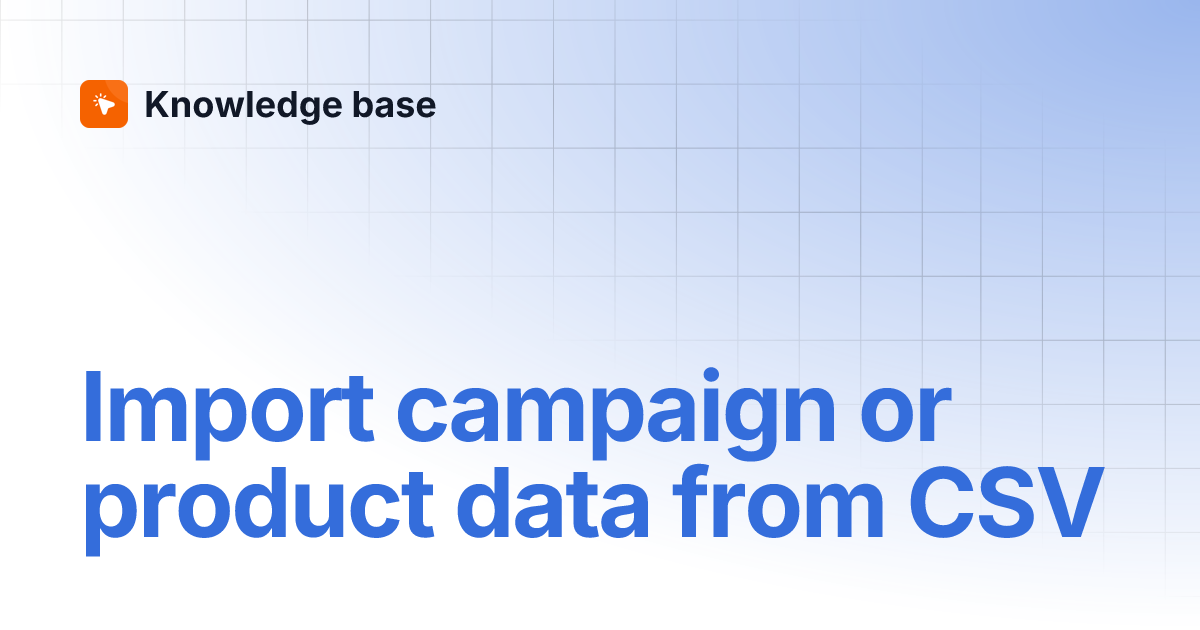 Import Campaign Or Product Data From Csv Knowledge Base